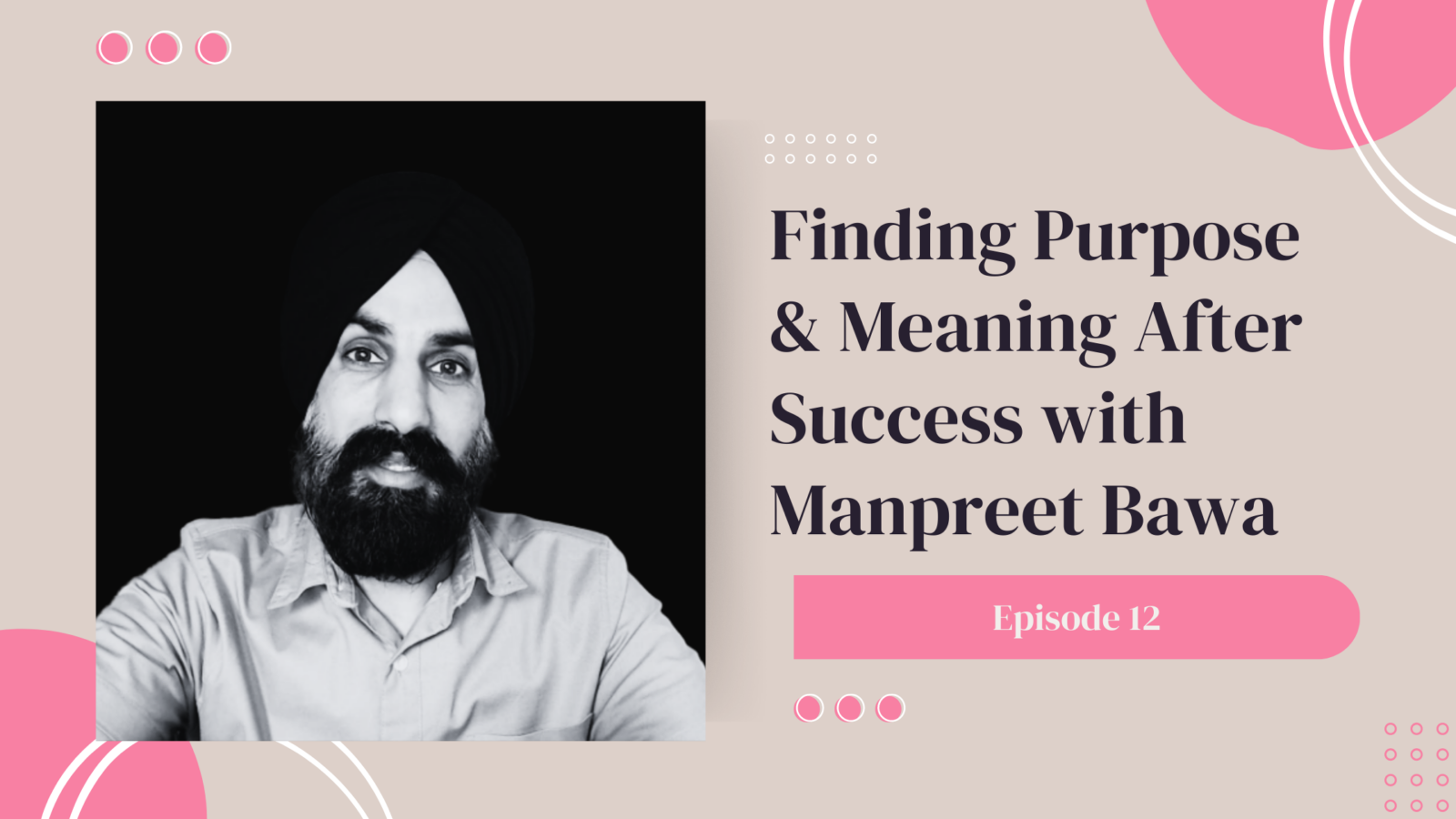 Finding Purpose & Meaning After Success with Manpreet Bawa ...