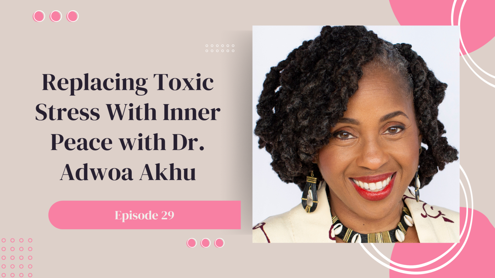 Replacing Toxic Stress With Inner Peace with Dr. Adwoa Akhu ...